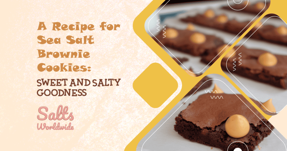 A Recipe for Sea Salt Brownie Cookies: Sweet and Salty Goodness